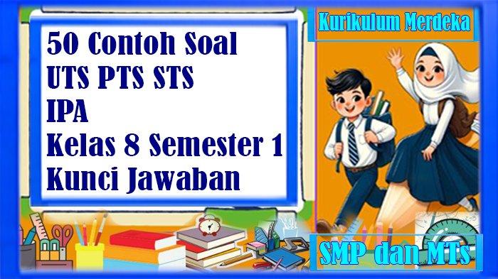 50 Contoh Soal UTS PTS STS IPA Kelas 8 SMP dan MTS Semester 1 Kurikulum Merdeka dan Kunci ...