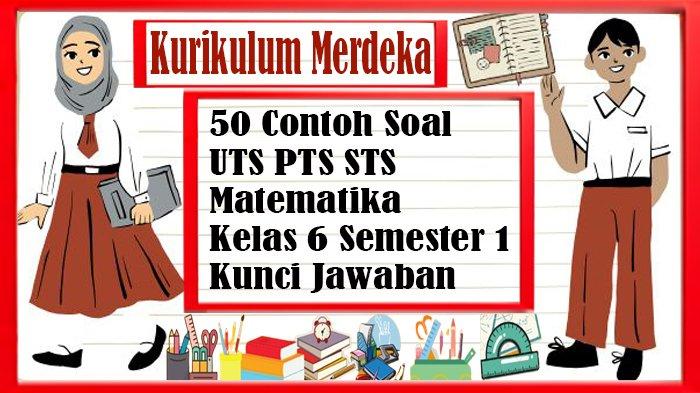50 Contoh Soal UTS PTS STS Matematika Kelas 6 Semester 1 Kurikulum Merdeka dan Kunci Jawaban ...