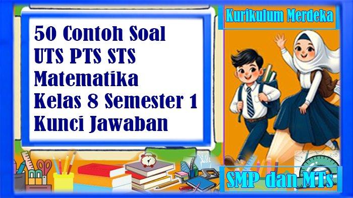 50 Contoh Soal UTS PTS STS Matematika Kelas 8 Semester 1 Kurikulum Merdeka dan Kunci Jawaban ...