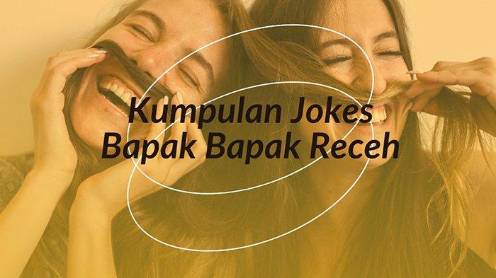 50 Jokes Bapak Bapak Receh tapi Menghibur, Emang Nggak Ada Obatnya ...