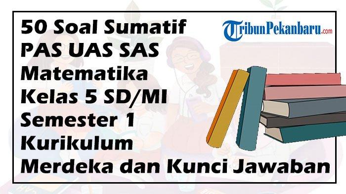 50 Soal Sumatif PAS UAS SAS Matematika Kelas 5 SD/MI Semester 1 Kurikulum Merdeka dan Kunci ...