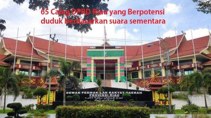 INI 65 Caleg DPRD Riau Peraih Suara Tertinggi yang Berpotensi Duduk ...