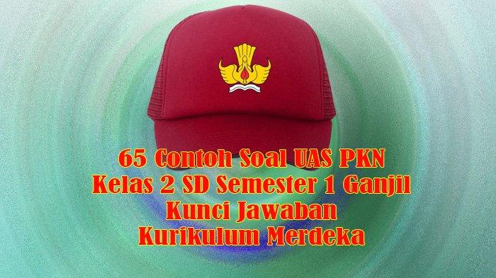 65 Contoh Soal UAS PKN Kelas 2 SD Semester 1 Ganjil dan Kunci Jawaban ...