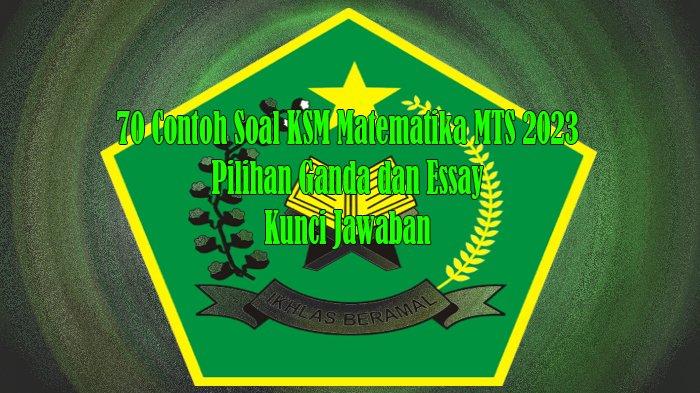 70 Contoh Soal KSM Matematika MTS 2023 Pilihan Ganda dan Essay serta Kunci Jawaban ...