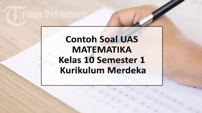 70 Contoh Soal UAS Matematika Kelas 10 Semester 1 Kurikulum Merdeka dan Kunci Jawaban ...