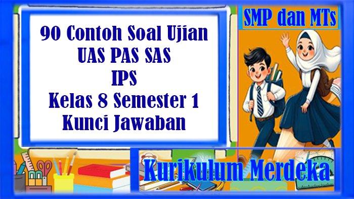 90 Contoh Soal Ujian UAS PAS SAS IPS Kelas 8 Semester 1 dan Kunci Jawaban Kurikulum Merdeka ...