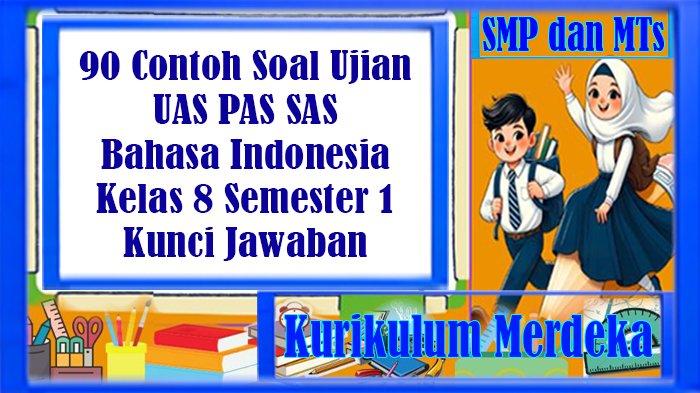 90 Soal Ujian UAS PAS SAS Bahasa Indonesia Kelas 8 Semester 1 dan Kunci Jawaban Kurikulum ...