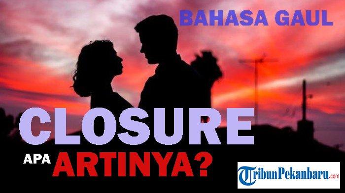 Pahami Apa Itu Closure atau Closure Artinya dalam Bahasa Gaul ...