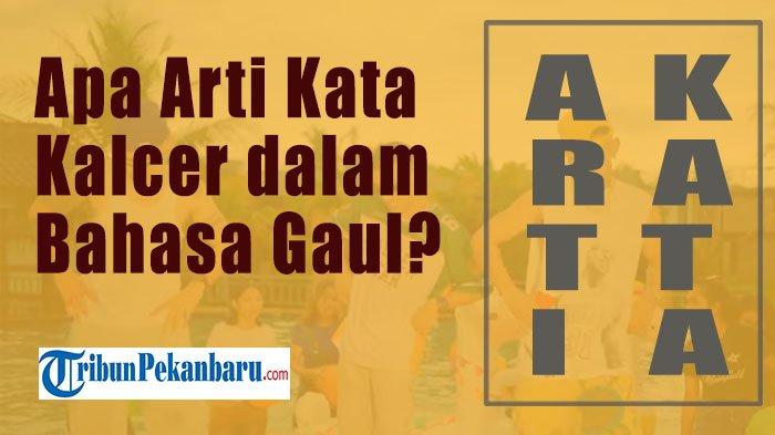 Apa Itu Kalcer dalam Bahasa Gaul: Begini Maksud, Contoh Penggunaan, dan Asalnya ...