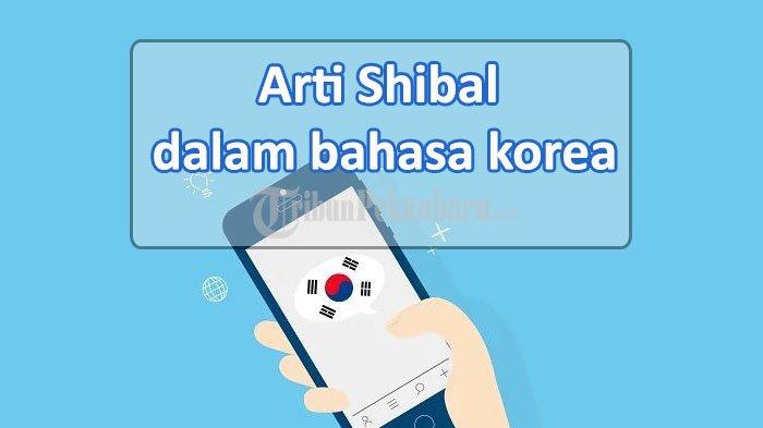 Apa Arti Shibal Dalam Bahasa Korea, Shibal Adalah Bahasa Gaul? Ini ...
