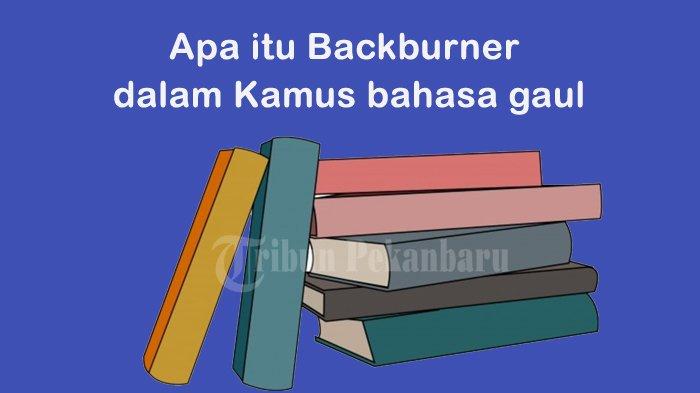 Apa Itu Backburner Dalam Bahasa Gaul? Backburner Adalah Istilah Dalam Asmara, Ini Artinya ...