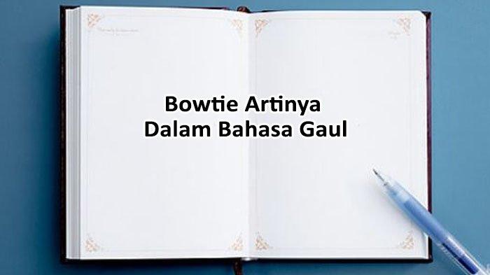 Apa Itu Bowtie Artinya Dalam Bahasa Gaul, Istilah yang Ramai di Twitter ...