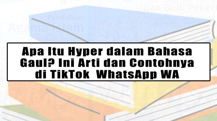 Apa Itu Hyper dalam Bahasa Gaul? Ini Arti dan Contohnya di TikTok WhatsApp WA - Tribunpekanbaru.com