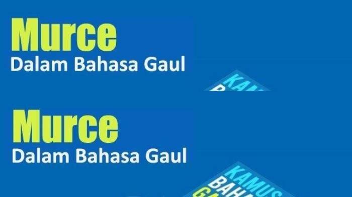 Apa Itu Murce? Simak Disini Arti Kata Murce dalam Bahasa Gaul Populer dan Viral di Tiktok ...
