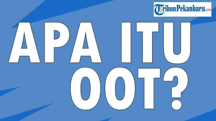 Apa Itu OOT atau OOT Artinya dalam Bahasa Gaul di Media Sosial ...