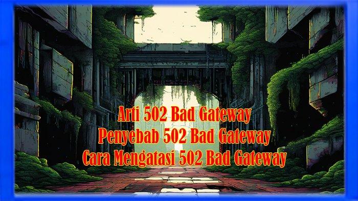 Arti 502 Bad Gateway dan Penyebab 502 Bad Gateway serta Cara Mengatasi ...