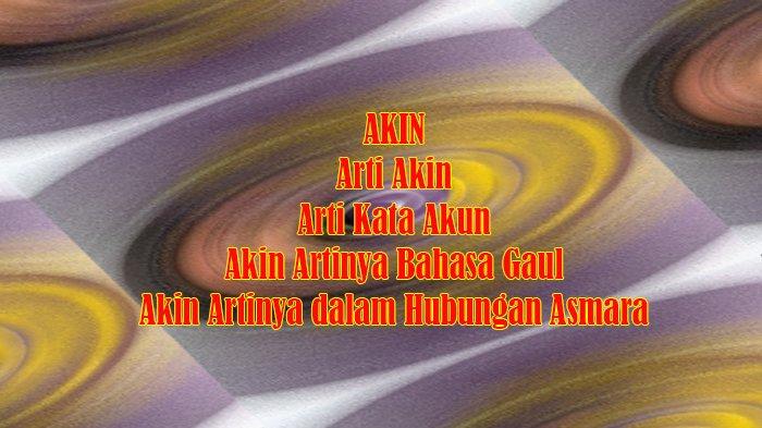 Arti Akin atau Arti Kata Akun dan Akin Artinya Bahasa Gaul serta Akin Artinya dalam Hubungan ...