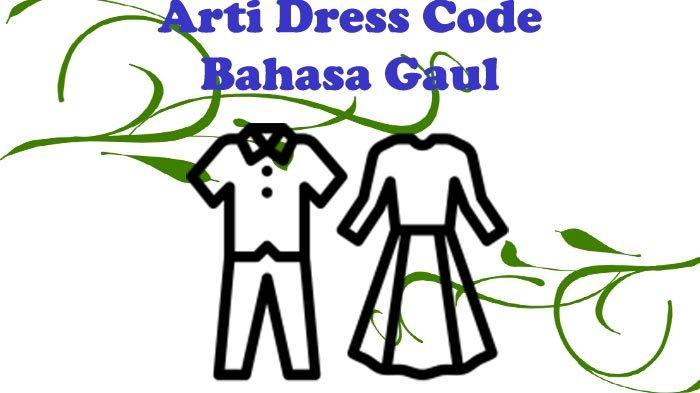 Apa Itu Dress Code dalam Bahasa Gaul? Seperti Apa Contoh Dress Code ...