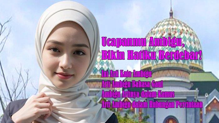 Arti Kata Ambigu dan Ambigu Artinya dalam Kamus serta Arti Ambigu Bahasa Gaul dan dalam Hubungan ...