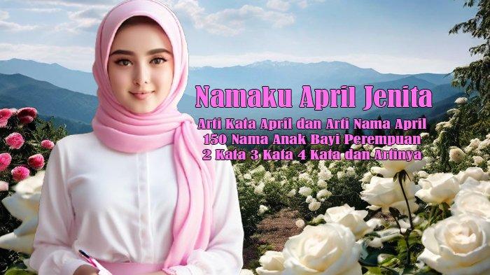 Arti Kata April dan Arti Nama April - 150 Nama Anak Bayi Perempuan 2 ...