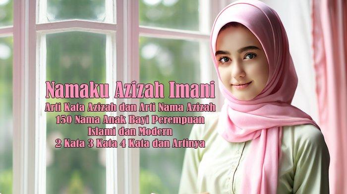 Arti Kata Azizah - Arti Nama Azizah - 150 Nama Anak Bayi Perempuan 2 ...