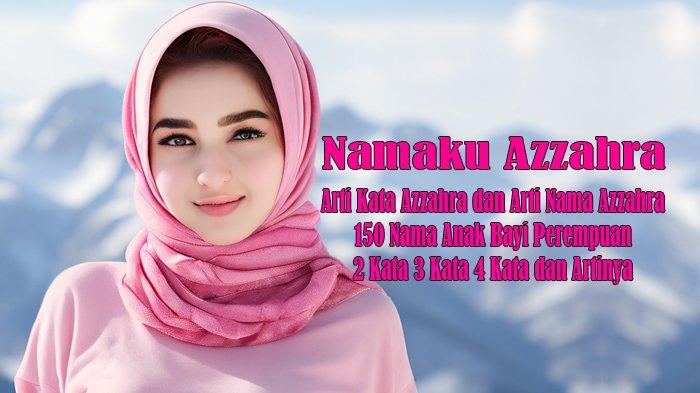 Arti Kata Azzahra dan Arti Nama Azzahra - 150 Nama Anak Bayi Perempuan ...