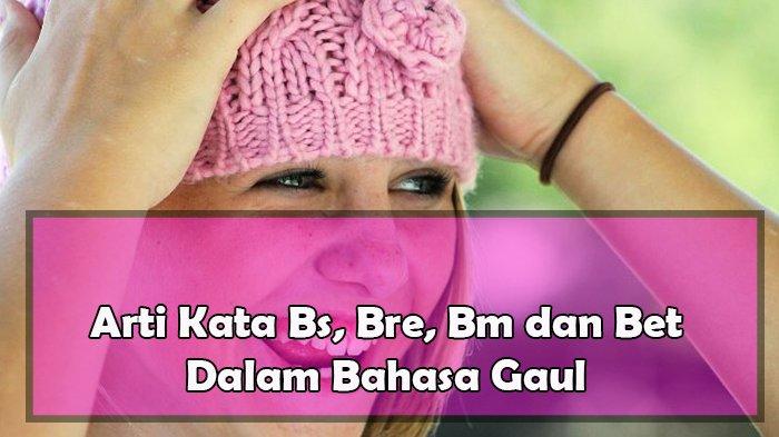 Arti Kata Bs, Bre, Bm dan Bet dalam Bahasa Gaul Online Kekinian , Cek Juga Arti Barges ...