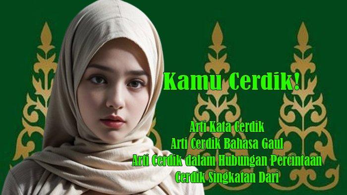 Arti Kata Cerdik dan Arti Cerdik Bahasa Gaul serta dalam Hubungan dan Cerdik Singkatan Dari ...