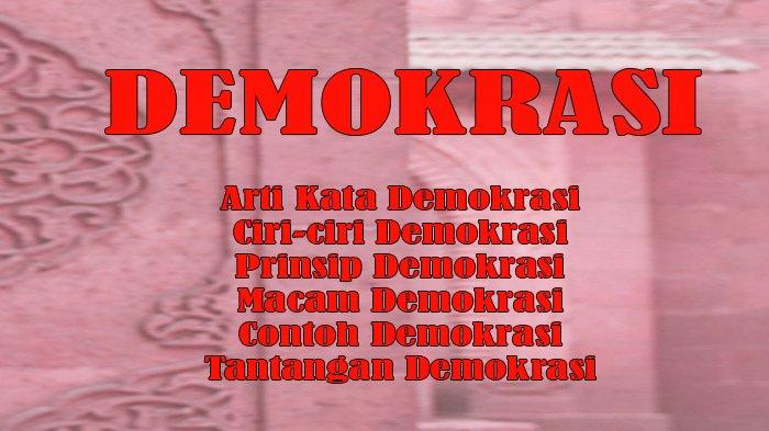 Arti Kata Demokrasi dan Ciri-ciri Demokrasi serta Prinsip, Macam ...