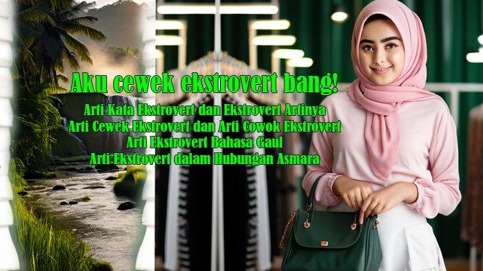 Arti Kata Ekstrovert dan Artinya dan Arti Cewek Ekstrovert dan Cowok serta Bahasa Gaul dan ...