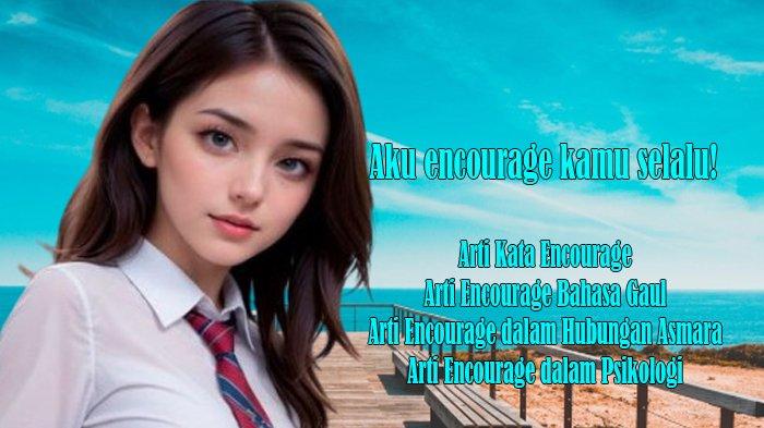 Arti Kata Encourage dan Arti Encourage Bahasa Gaul serta dalam Hubungan Asmara dan dalam ...