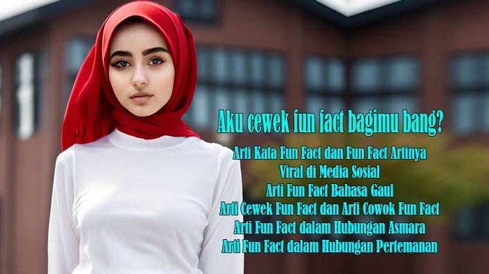 Arti Kata Fun Fact dan Fun Fact Artinya yang Viral dan Bahasa Gaul dan Arti Cewek dan Cowok Fun ...
