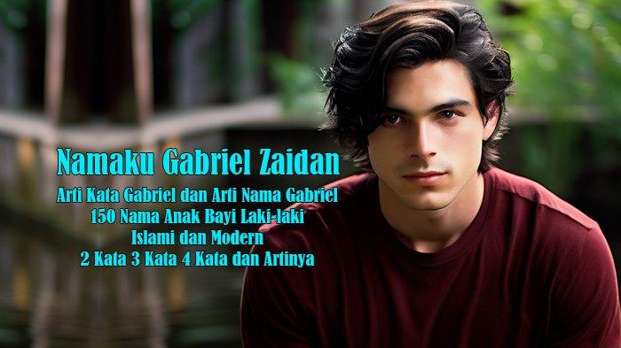 Arti Kata Gabriel dan Arti Nama Gabriel dan 150 Nama Anak Bayi Laki-laki 2 3 Kata 4 Kata dan ...