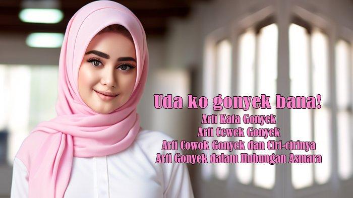 Arti Kata Gonyek dan Arti Cewek Gonyek serta Arti Cowok Gonyek dan Arti Gonyek dalam Hubungan ...