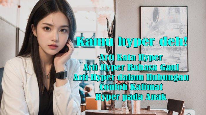 Arti Kata Hyper dan Bahasa Gaul serta Arti Hyper dalam Hubungan & Contoh Kalimat & Hyper pada ...