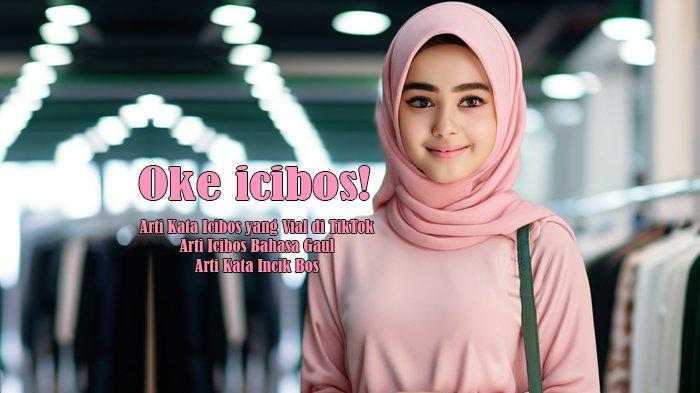 Arti Kata Icibos yang Viral di TikTok dan Arti Icibos Bahasa Gaul serta ...