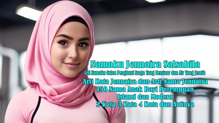 Arti Kata Jennaira dan Arti Nama Jennaira - 150 Nama Anak Bayi Perempuan Islami Modern dan ...