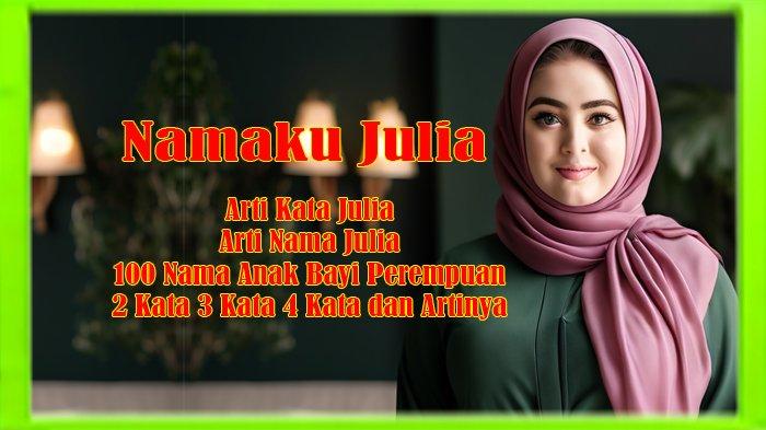 Arti Kata Julia - Arti Nama Julia - 100 Nama Anak Bayi Perempuan 2 Kata 3 Kata 4 Kata dan ...