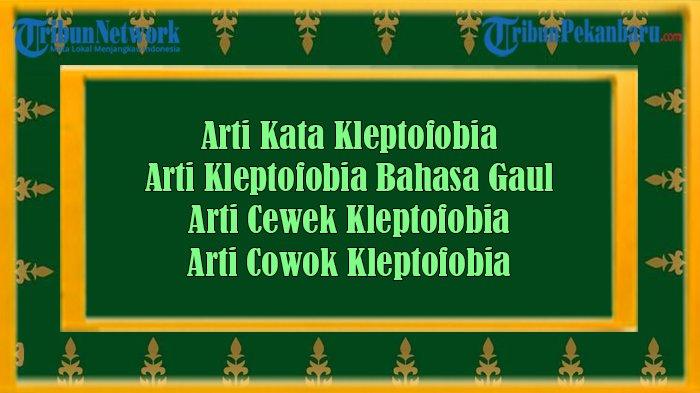Arti Kata Kleptofobia dan Arti Kleptofobia Bahasa Gaul serta Arti Cewek dan Cowok Kleptofobia ...