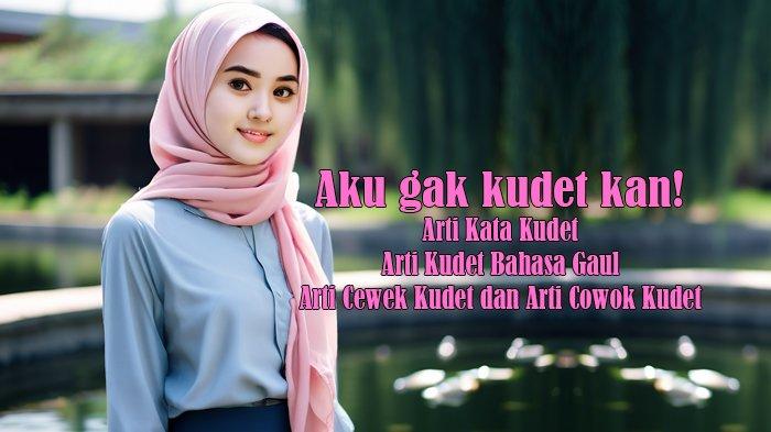 Arti Kata Kudet dan Arti Kudet Bahasa Gaul serta Arti Cewek Kudet dan ...