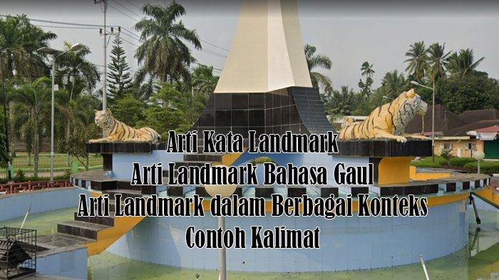 Arti Kata Landmark dan Arti Landmark Bahasa Gaul serta dalam Berbagai ...