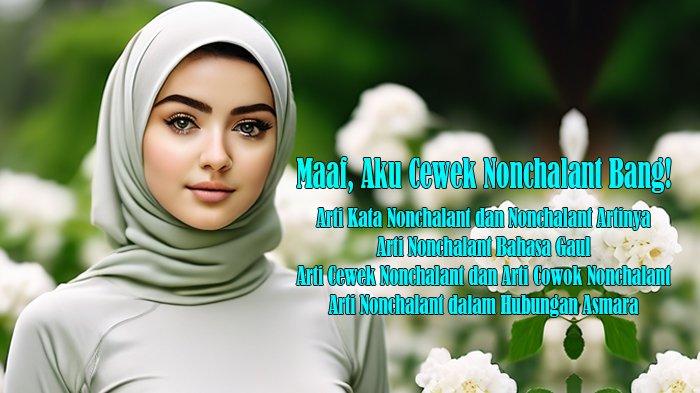 Arti Kata Nonchalant dan Artinya serta Bahasa Gaul dan Cewek dan Cowok Nonchalant hingga ...