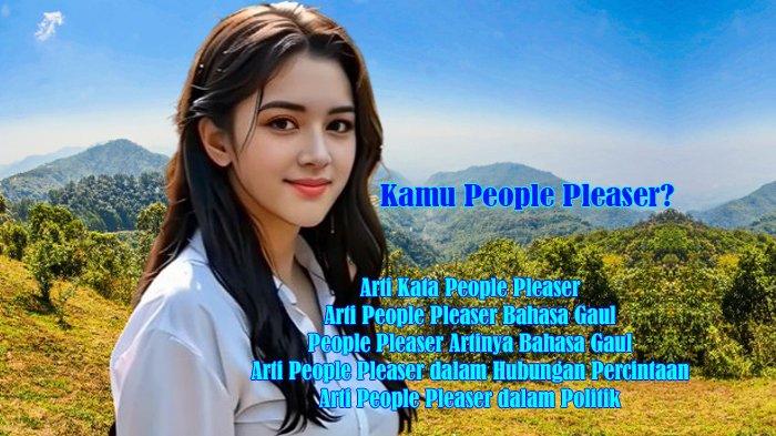 Arti Kata People Pleaser dan People Pleaser Artinya dalam Bahasa Gaul dan Hubungan serta Politik ...