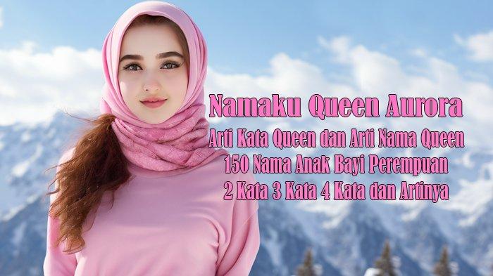 Arti Kata Queen dan Arti Nama Queen - 150 Nama Anak Bayi Perempuan 2 ...