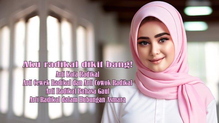 Arti Kata Radikal dan Arti Cewek dan Cowok Radikal dan Arti Radikal Bahasa Gaul dan Hubungan ...