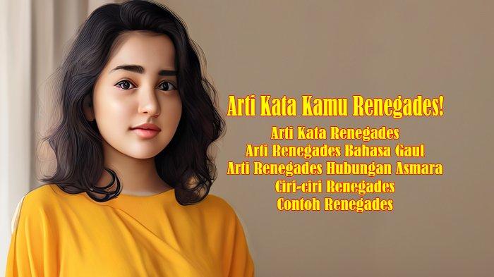 Arti Kata Renegades dan Arti Renegades Bahasa Gaul serta Hubungan Asmara dan Ciri-ciri Renegades ...