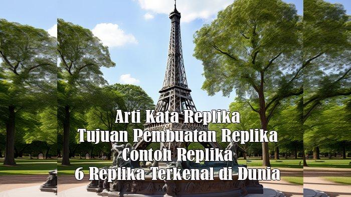 Arti Kata Replika dan Tujuan Pembuatan Replika dan Contoh Replika serta ...