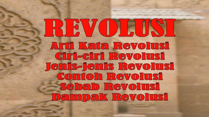 Arti Kata Revolusi dan Ciri-ciri Revolusi serta Jenis-jenis Revolusi ...