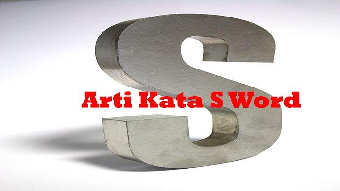 Arti Kata S Word dalam Bahasa Gaul, Ada 3 Penjelasan dari Maksud S Word ...