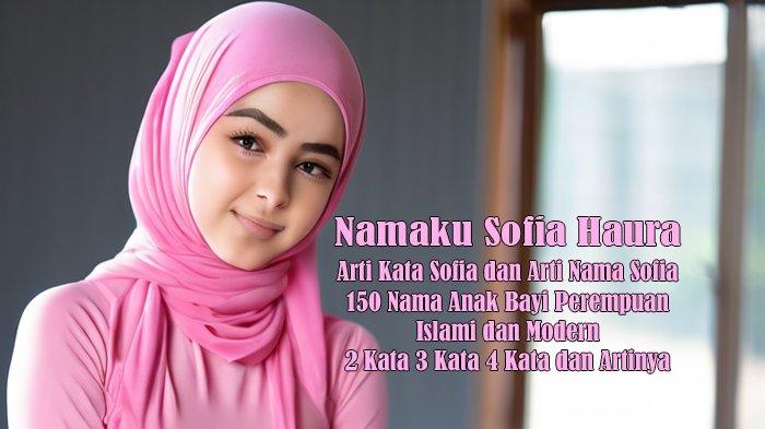Arti Kata Sofia dan Arti Nama Sofia - 150 Nama Anak Bayi Perempuan 2 Kata 3 Kata 4 Kata dan ...